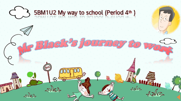 5AM1U2 My way to school P4课件 - 英语 - 三学堂®三学苑®|权威专业教育资源网站